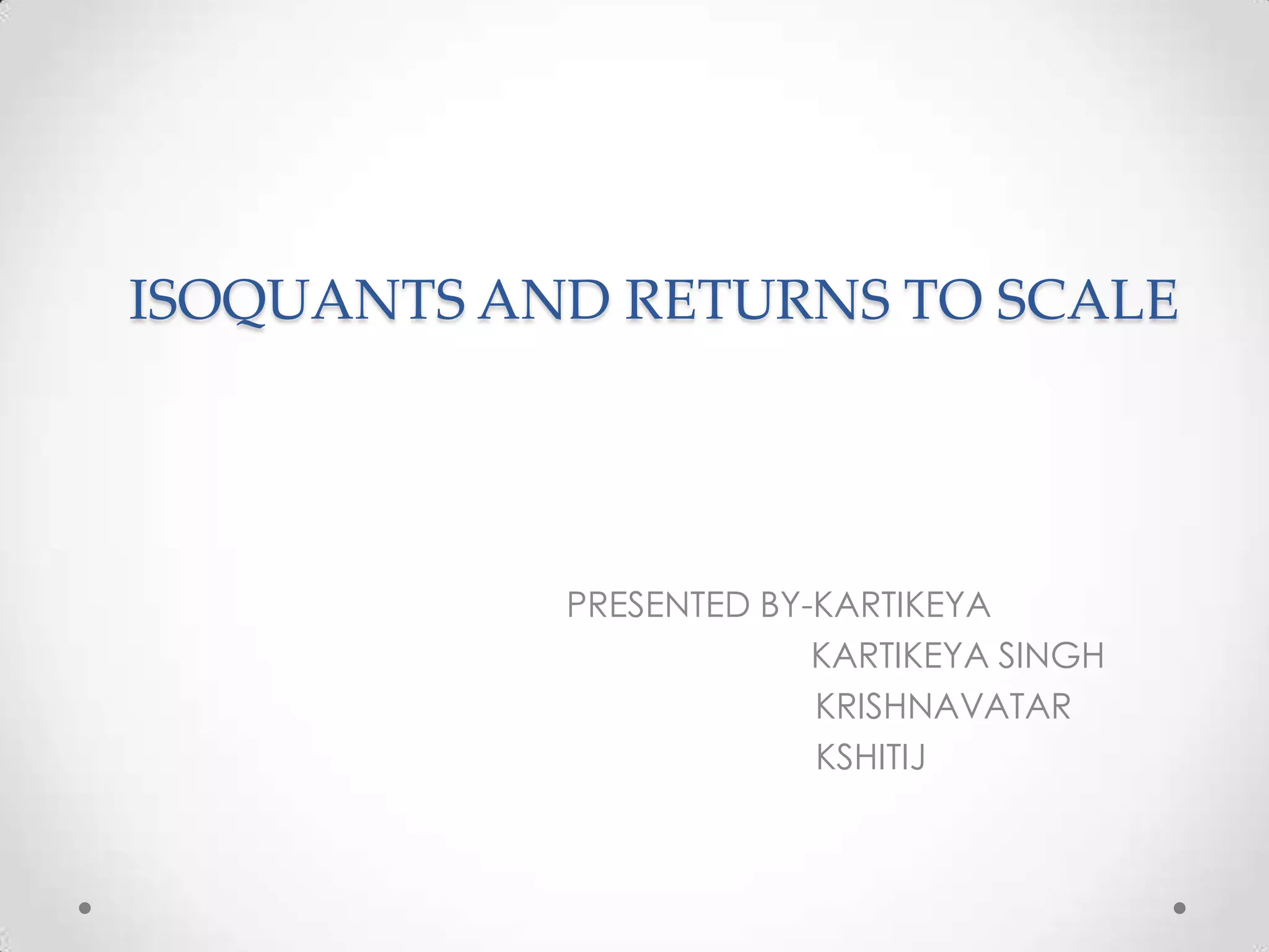 Isoquants and returns to scale | PPTX