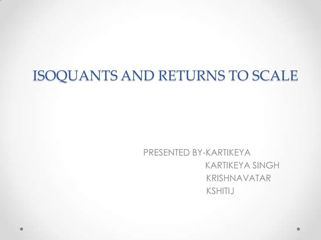 Isoquants and returns to scale | PPTX | Business | Business and Finance