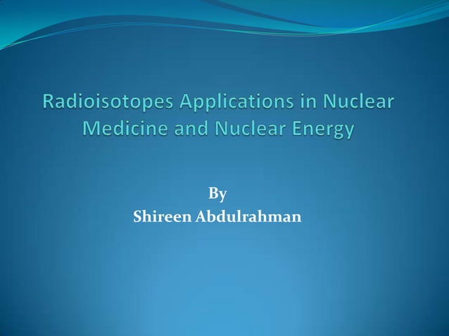 Radioisotopes Applications in Nuclear Medicine and Nuclear Energy ...