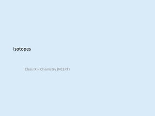 Isotopes_Class_9_NCERT_Background.pptx science | PPTX