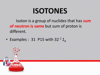 Isotopes, isotones, and isobars | PPTX