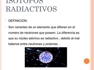 Isotopos radiactivos | PPT