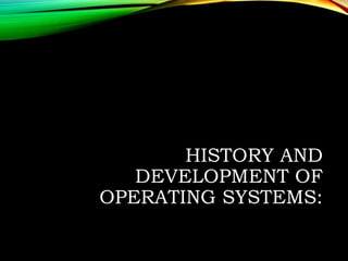 history and development of operating systems | PPT