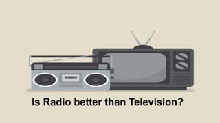 Is radio better than television | PPTX