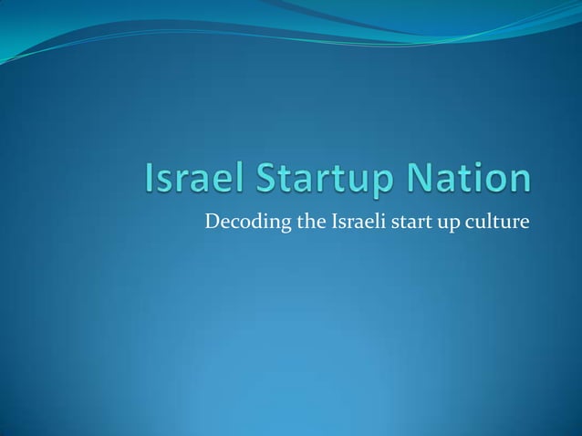 Israel Startup Nation - Decoding the Israeli start up culture | PPT