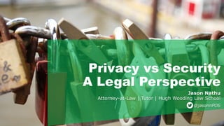 Privacy versus Security: A Legal Perspective | PPT
