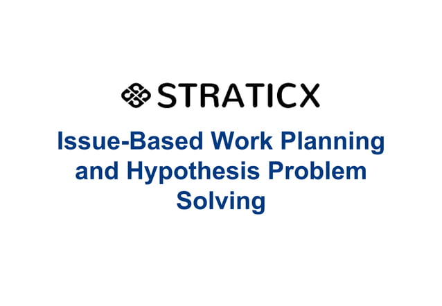 Issue based work planning and hypothesis problem solving | PPT