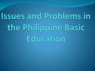 Issues and Problems in the Philippine Basic Education | PPTX