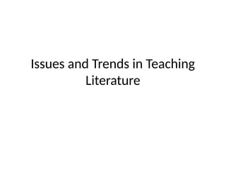 Issues_and_Trends_in_Teaching_Literature.pptx