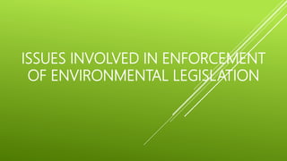 Issues involved in enforcement of environmental legislation | PPTX