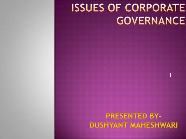 Issues of corporate governance presented by Dushyant Maheshwari | PPT