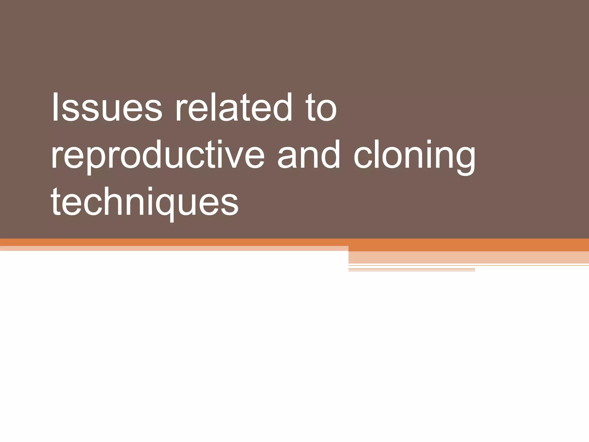 Issues related to reproductive and cloning techniques | PPT