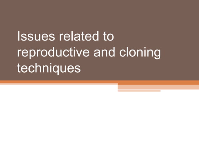 Issues related to reproductive and cloning techniques | PPT