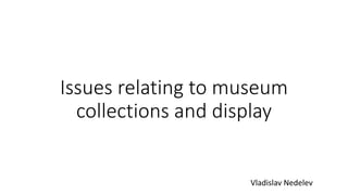Issues relating to museum collections and display | PPT