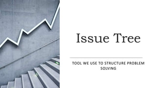 Issue Tree - Problem Solving Technique .pptx