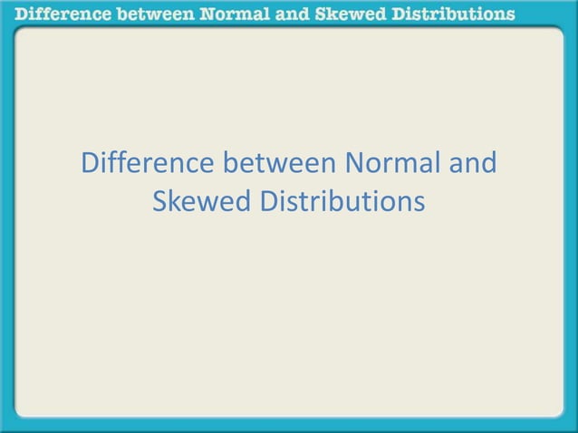 Is the distribution normal or skewed? | PPTX