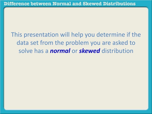 Is the distribution normal or skewed? | PPTX