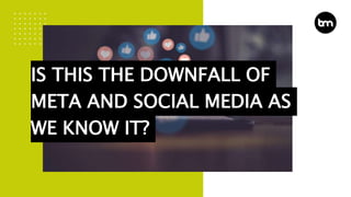 Is This The Downfall Of Meta And Social Media As We Know It? | PPTX