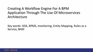 Creating a Workflow engine for BPM Application through the use of the Microservices Architecture ...