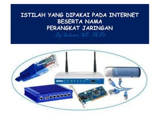 materi tentang Istilah &Peralatan internet.pptx