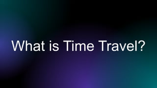 IS TIME TRAVEL POSSIBLE | PPTX