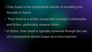 IS TIME TRAVEL POSSIBLE | PPTX