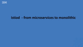 IstioD - From Microservices to Monolithic | PPT