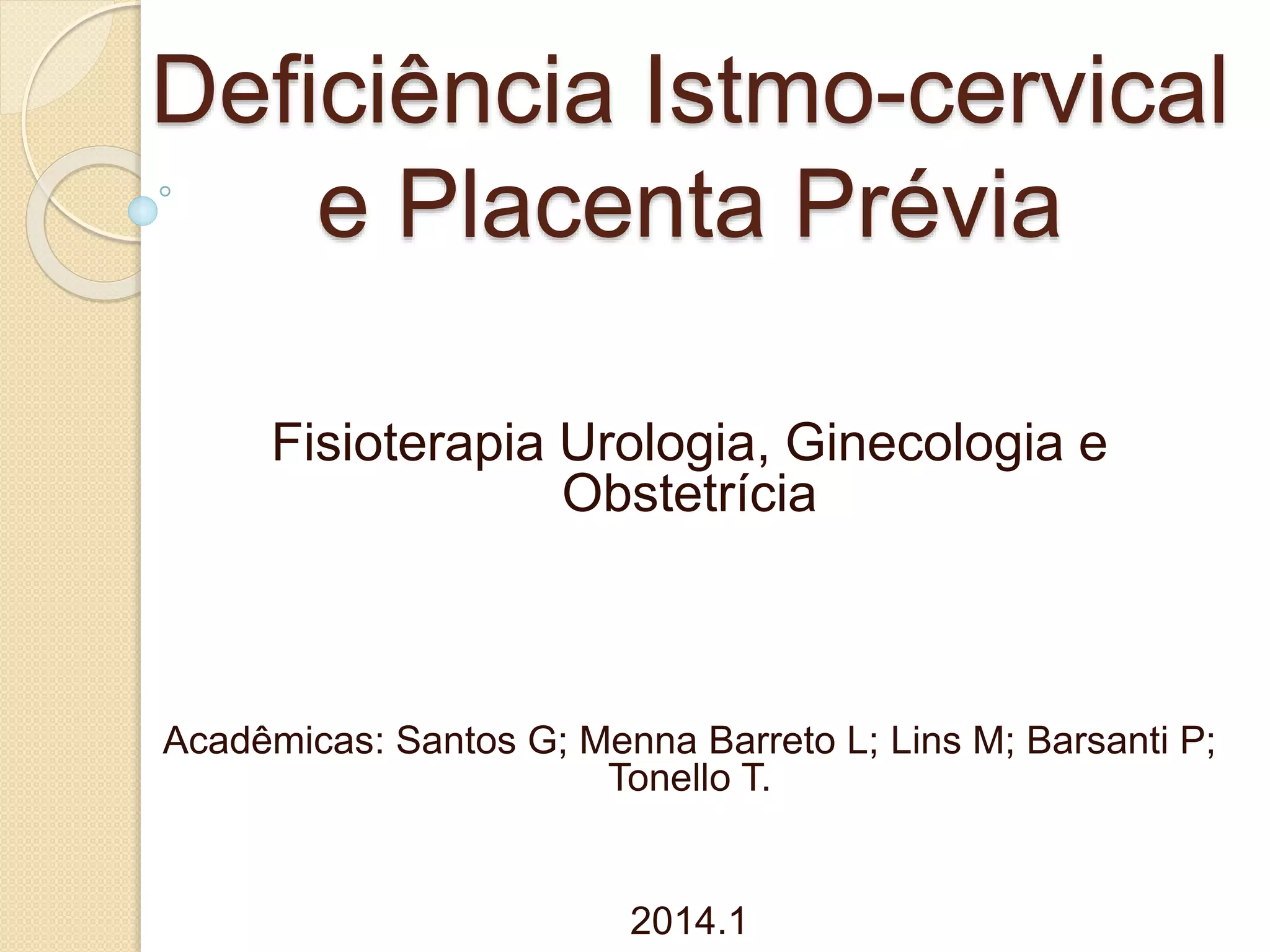 Deficiência Istmo-Cervical e Placenta Prévia | PPTX
