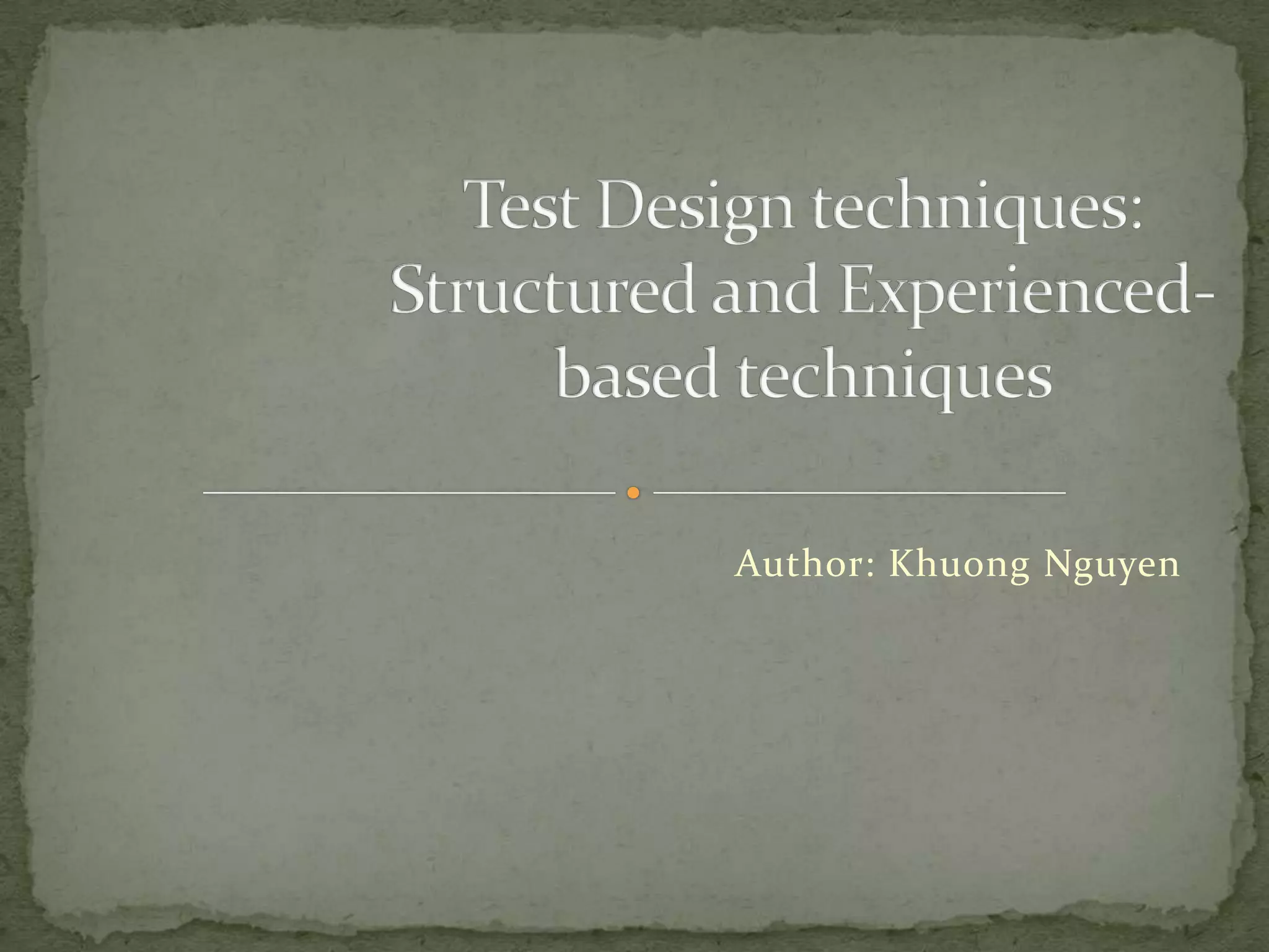 Test design techniques: Structured and Experienced-based techniques | PPTX
