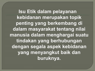 Isu etik dalam pelayanan kebidanan | PPTX