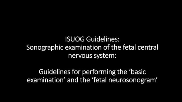 Isuog fetal cns usg guidelines | PPTX | Pregnancy | Reproductive Health