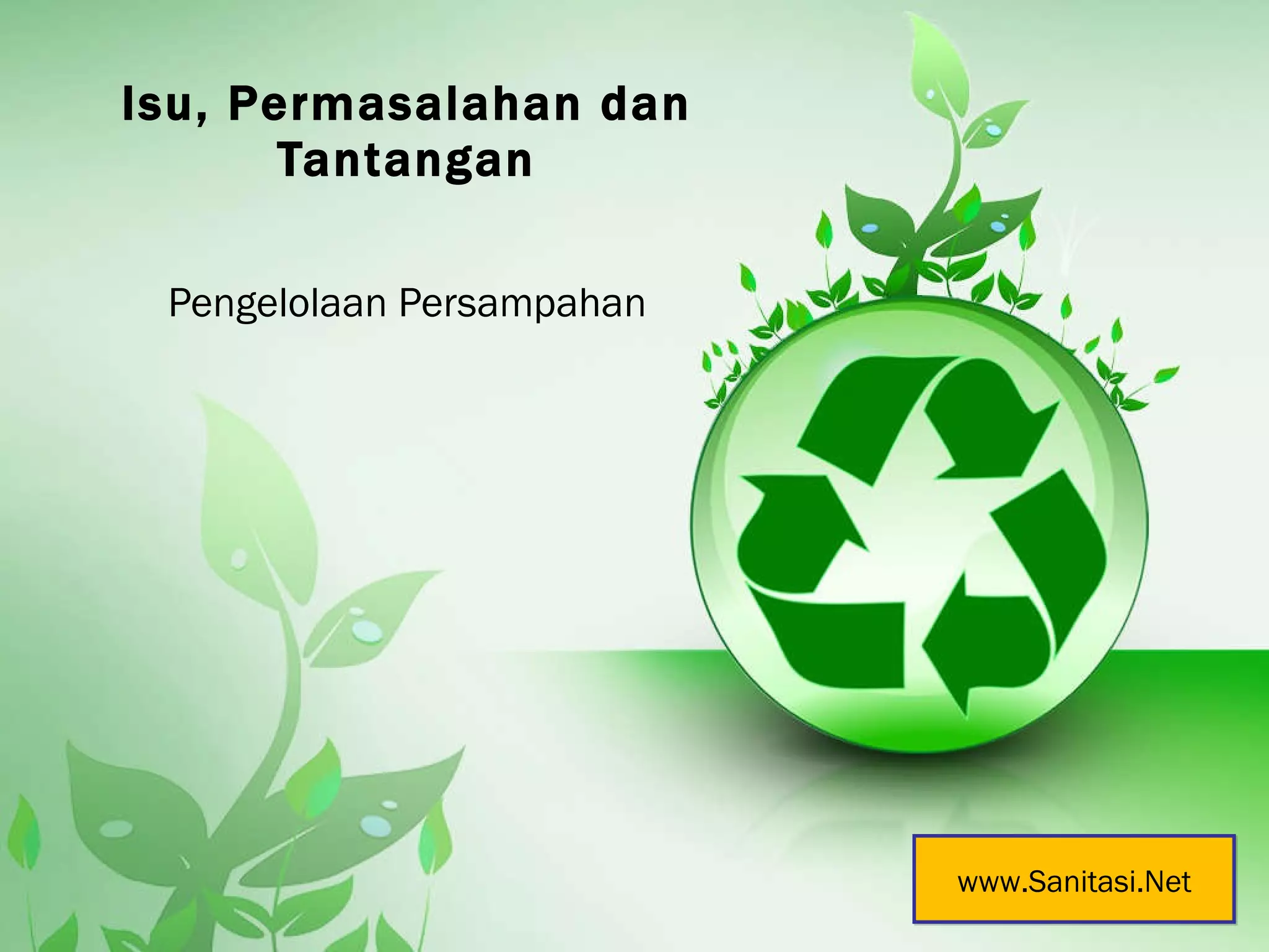 Isu, permasalahan dan tantangan pengelolaan persampahan | PPT