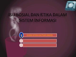 Isu sosial dan etika dalam sistem informasi | PPTX