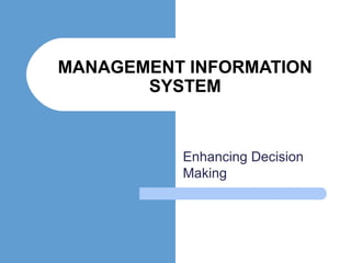 Enhancing Decision Making - Management Information System | PPT