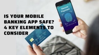Is Your Mobile Banking App Safe 4 Key Elements To Consider | PPT