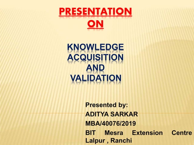 Presentation on "Knowledge acquisition & validation" | PPTX ...