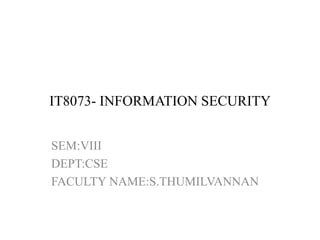 IT8073 INFORMATION SECURITY FOR FINAL YEAR COMPUTER SCIENCE ENGINEERING | PPT