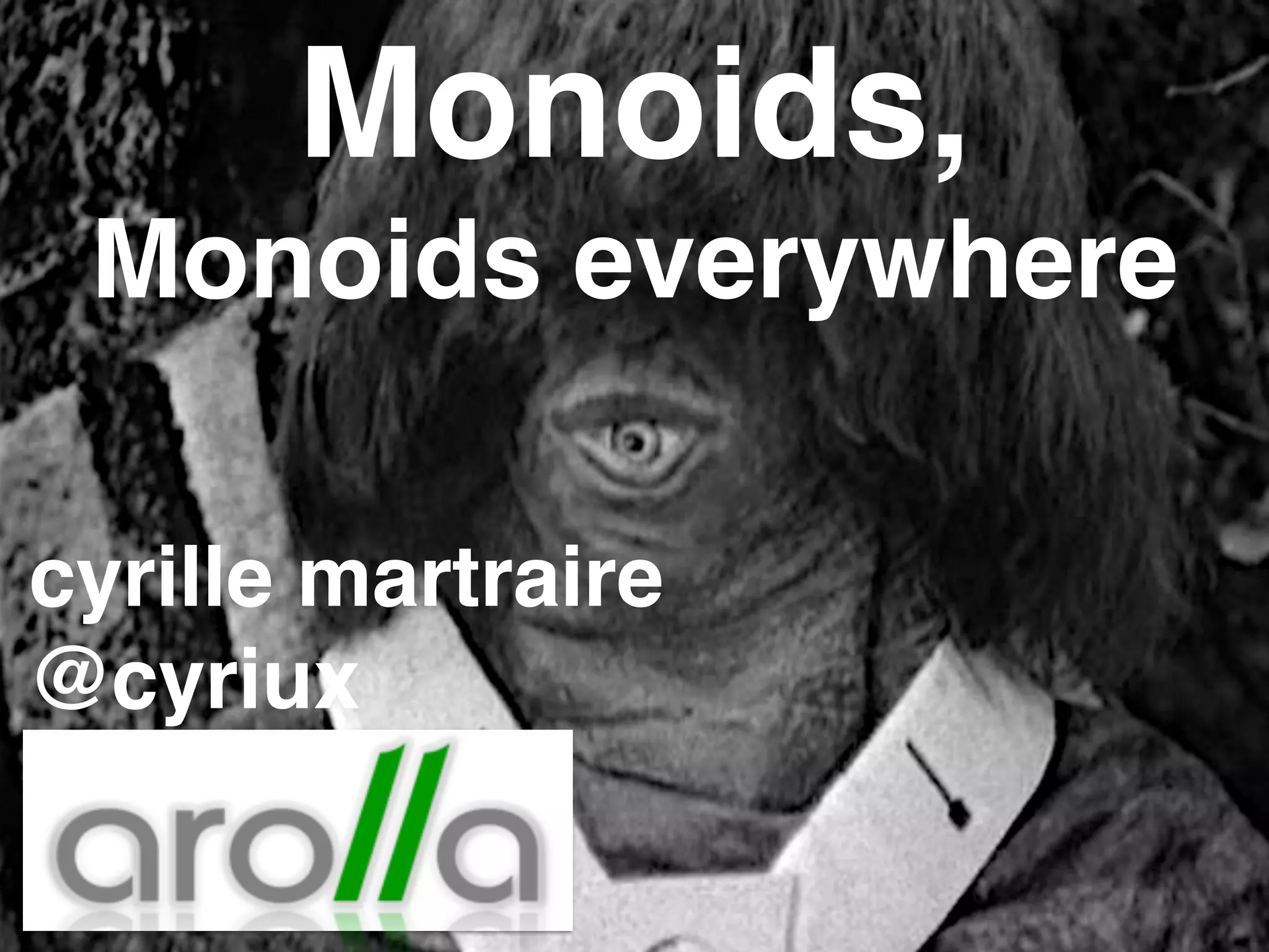 Cyrille Martraire: Monoids, Monoids Everywhere! at I T.A.K.E. Unconference 2015 | PDF