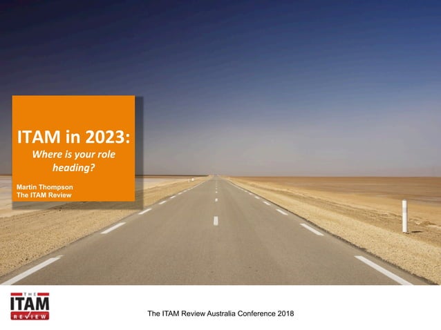 Australia Conference 2018_ITAM in 2023 - where is your role heading | PPT