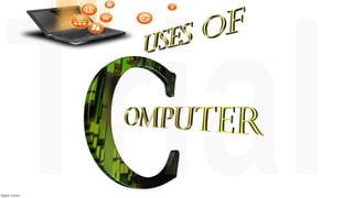 USES OF COMPUTER | PPT