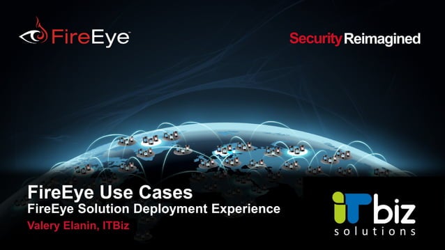 FireEye Use Cases — FireEye Solution Deployment Experience | PPT