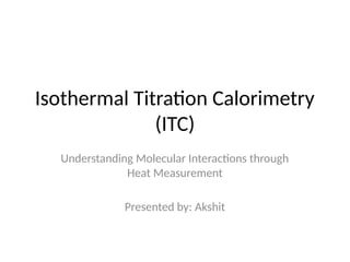 ISOTHERMAL TITRATION CALORIMETRY i t c | PPT