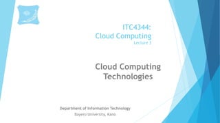 ITC4344_3_Cloud Computing Technologies.pptx | Cloud Computing | Internet