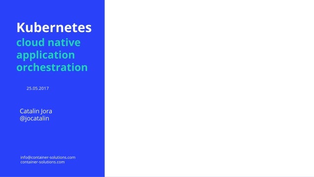 Kubernetes Cloud Native Application Orchestration Catalin Jora