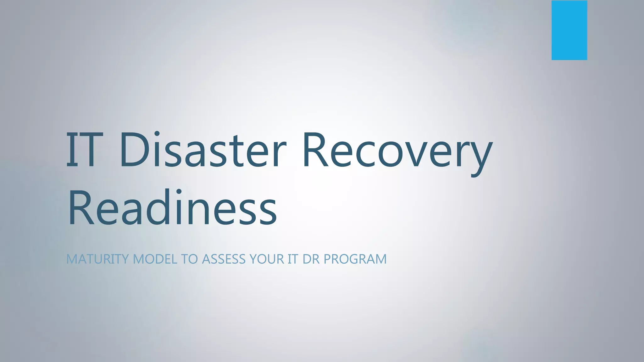 IT Disaster Recovery Readiness (Maturity Assessement) | PPTX