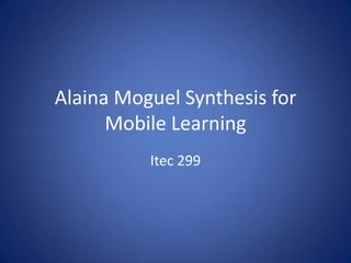 Alaina Moguel Itec 299 Synthesis For Learning | PPT