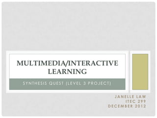 ITEC299: Janelle Law- Multimedia/Interactive Learning | PPTX