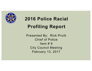 CCM 02.13.17 Item #9 Police Racial Profiling Report | PPT