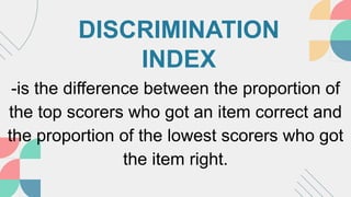 ITEM ANALYSIS -ITEM DIFFICULTY AND DISCRIMINATION INDEX.pptx