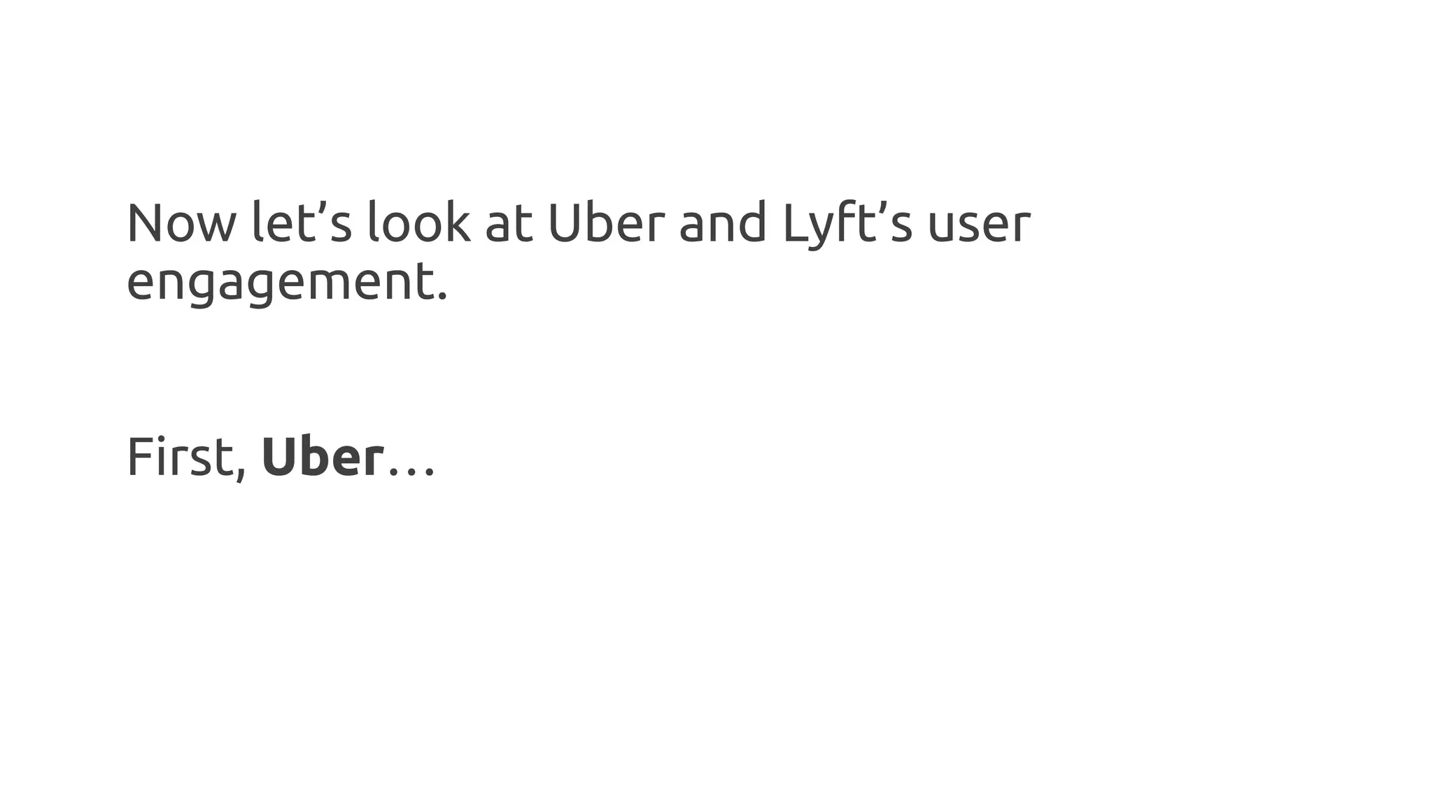 Uber vs. Lyft - User Engagement Teardown | PPT